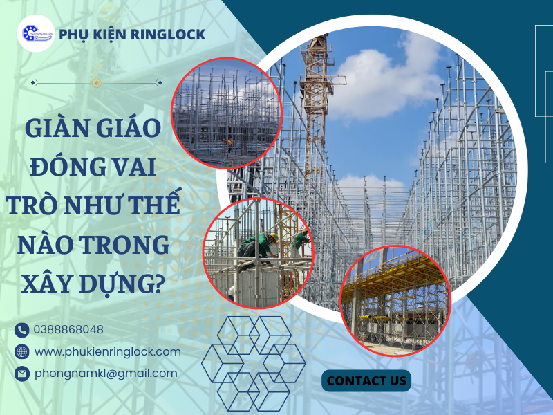 GIÀN GIÁO ĐÓNG VAI TRÒ NHƯ THẾ NÀO TRONG XÂY DỰNG?